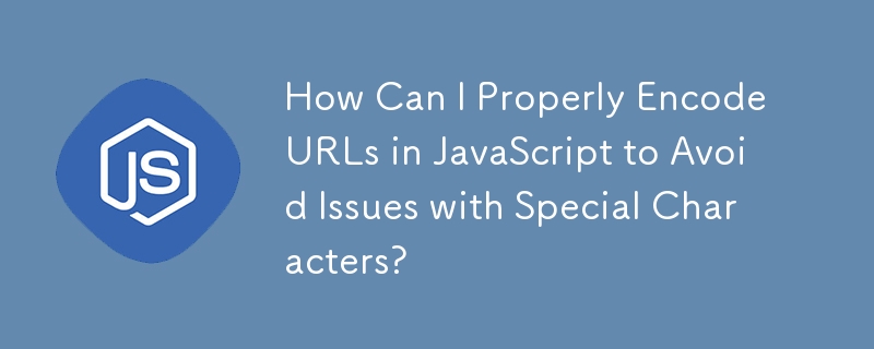 How Can I Properly Encode URLs in JavaScript to Avoid Issues with Special Characters?-JS ...
