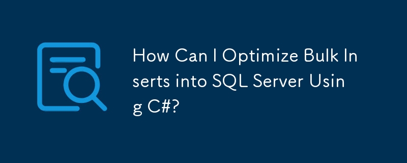How Can I Optimize Bulk Inserts Into Sql Server Using C Mysql Tutorial Phpcn