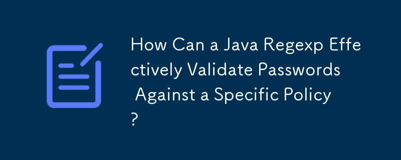 How Can a Java Regexp Effectively Validate Passwords Against a Specific Policy?-javaTutorial-php.cn