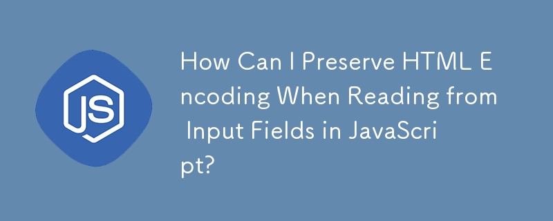 How Can I Preserve Html Encoding When Reading From Input Fields In Javascript Js Tutorial Phpcn 9484