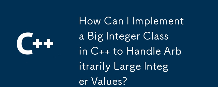 How Can I Implement a Big Integer Class in C to Handle Arbitrarily Large Integer Values?-C++-php.cn
