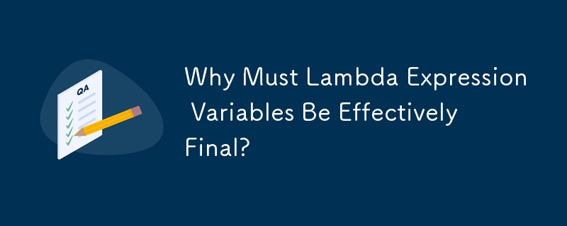 Why Must Lambda Expression Variables Be Effectively Final?-javaTutorial-php.cn