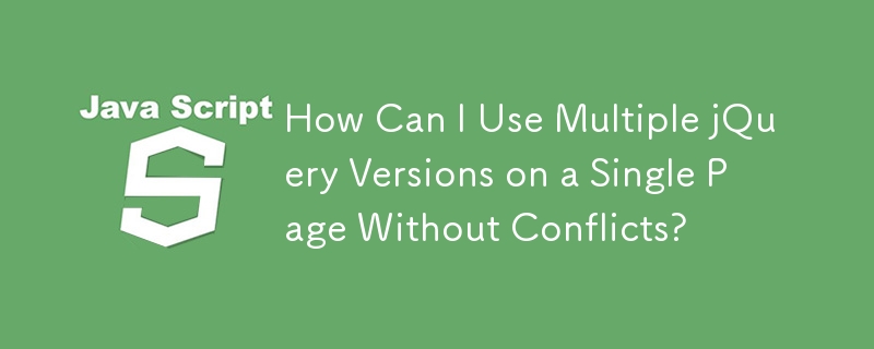 How Can I Use Multiple jQuery Versions on a Single Page Without Conflicts?-JS Tutorial-php.cn
