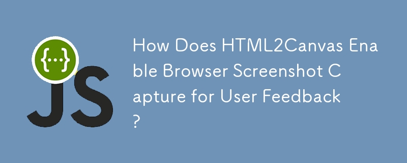 How Does HTML2Canvas Enable Browser Screenshot Capture for User Feedback?-JS Tutorial-php.cn