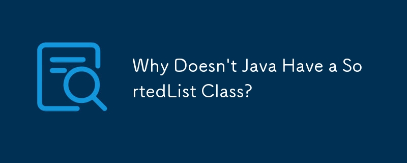 Why Doesn't Java Have a SortedList Class?-javaTutorial-php.cn