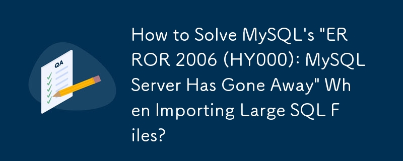 MySQL匯入大型SQL檔案時出現「ERROR 2006 (HY000): MySQL Server Has Gone Away」如何解決？-mysql教程-PHP中文網