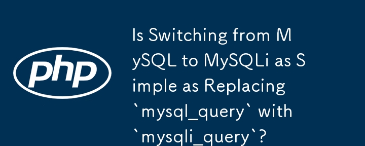 Is Switching from MySQL to MySQLi as Simple as Replacing `mysql_query` with `mysqli_query`?-PHP ...
