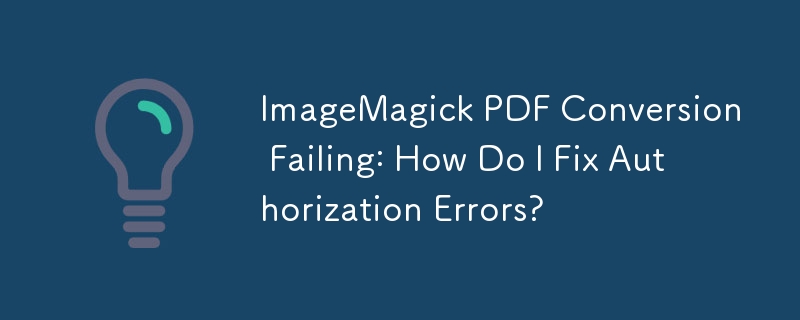ImageMagick PDF Conversion Failing: How Do I Fix Authorization Errors?-Python Tutorial-php.cn