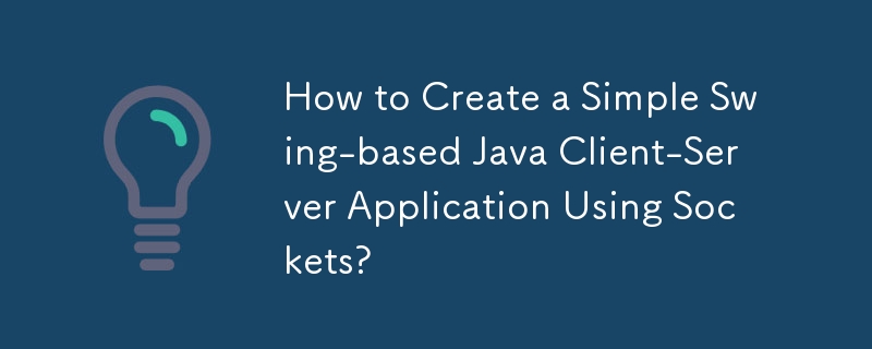 How to Create a Simple Swing-based Java Client-Server Application Using ... How to Create a Simple Swing-based Java Client-Server Application Using ...