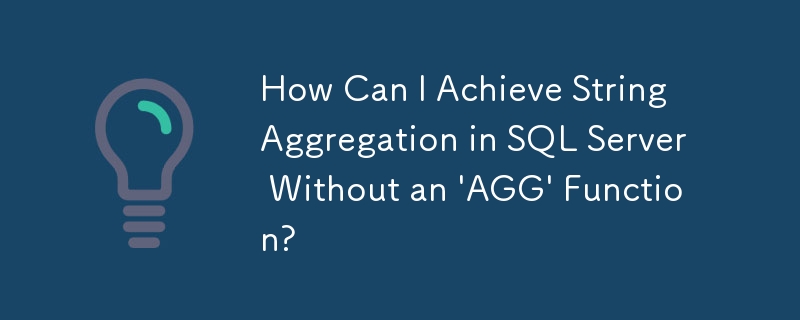 How Can I Achieve String Aggregation In Sql Server Without An Agg Function Mysql Tutorial Phpcn