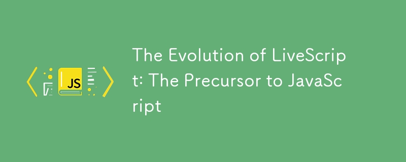 The Evolution of LiveScript: The Precursor to JavaScript-JS Tutorial-php.cn