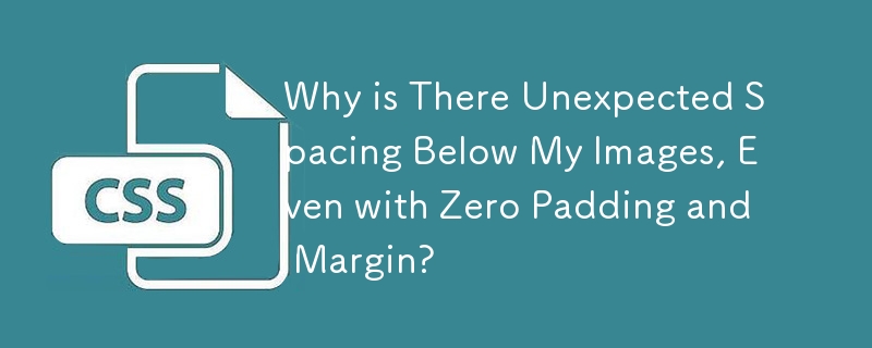 Why is There Unexpected Spacing Below My Images, Even with Zero Padding and Margin?-CSS Tutorial ...