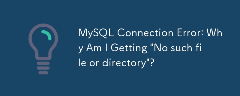 Mysql Connection Error Why Am I Getting No Such File Or Directory Mysql Tutorial Phpcn