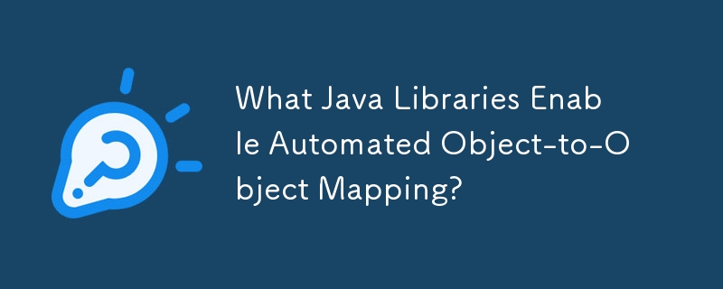 What Java Libraries Enable Automated Object-to-Object Mapping?-javaTutorial-php.cn