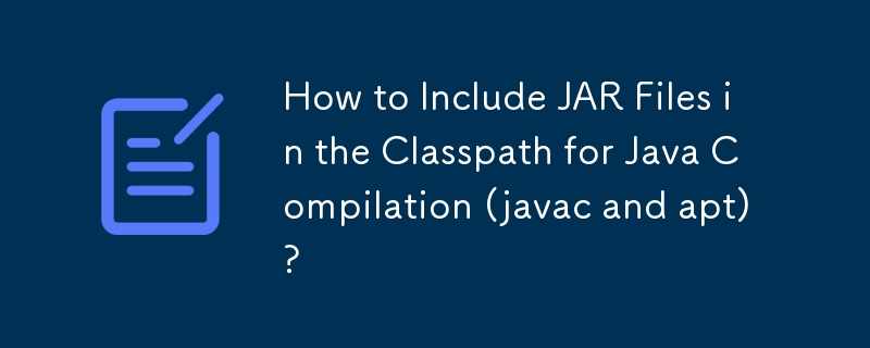 How to Include JAR Files in the Classpath for Java Compilation (javac and apt)?-javaTutorial-php.cn
