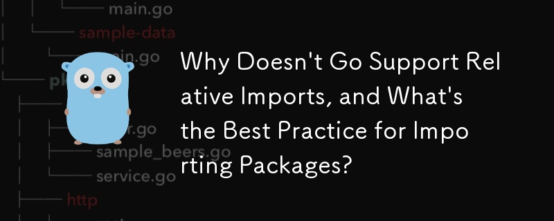 Why Doesn't Go Support Relative Imports, and What's the Best Practice for Importing Packages ...