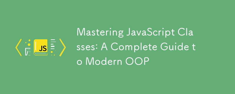 掌握 JavaScript 類別：現代 OOP 完整指南-js教程-PHP中文網