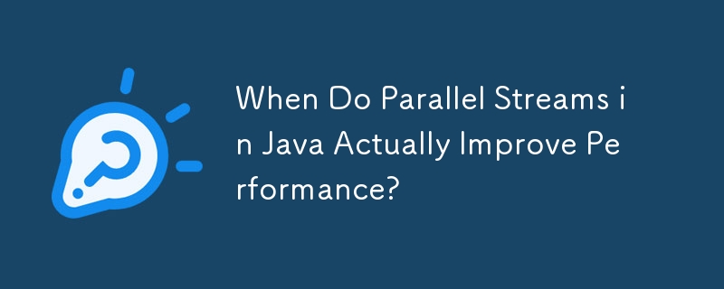When Do Parallel Streams in Java Actually Improve Performance?-javaTutorial-php.cn