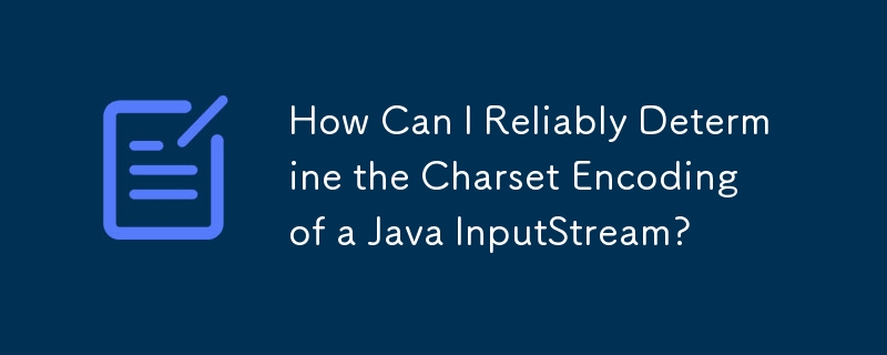 How Can I Reliably Determine the Charset Encoding of a Java InputStream?-javaTutorial-php.cn