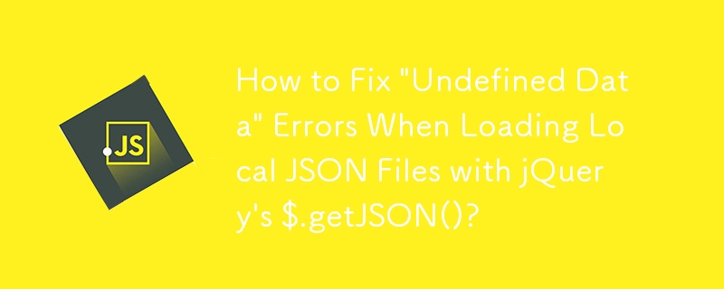 How to Fix 'Undefined Data' Errors When Loading Local JSON Files with jQuery's $.getJSON()?-JS ...