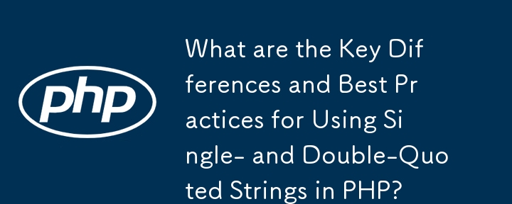 What are the Key Differences and Best Practices for Using Single- and Double-Quoted Strings in ...