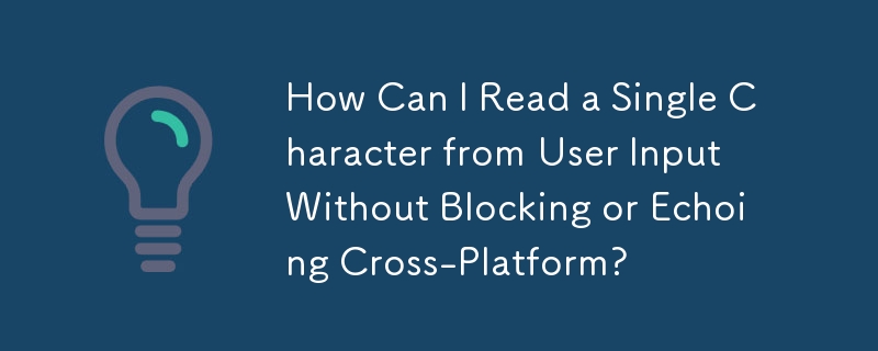 How Can I Read a Single Character from User Input Without Blocking or Echoing Cross-Platform ...