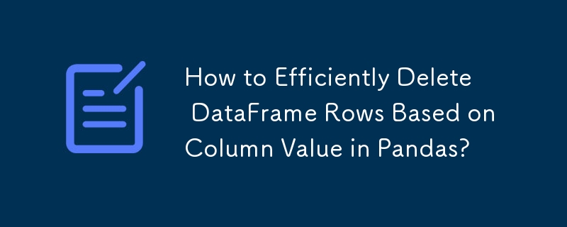 How To Efficiently Delete Dataframe Rows Based On Column Value In Pandas Python Tutorial Phpcn 6566
