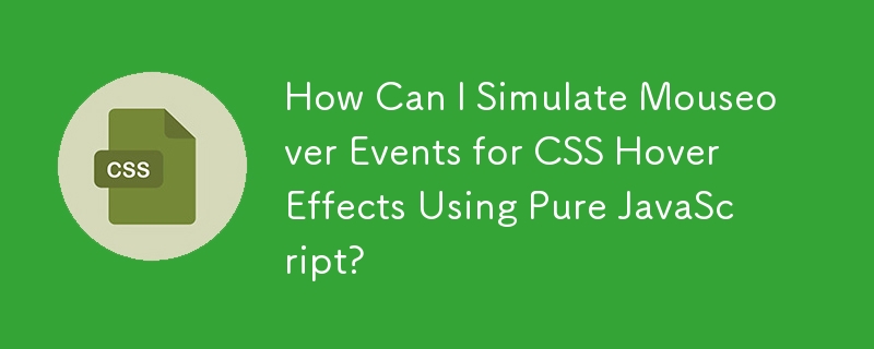 How Can I Simulate Mouseover Events For Css Hover Effects Using Pure Javascript Css Tutorial Phpcn 7350