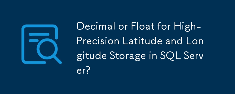 Decimal Or Float For High Precision Latitude And Longitude Storage In Sql Server Mysql Tutorial