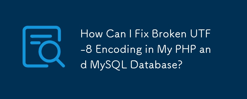 How Can I Fix Broken Utf 8 Encoding In My Php And Mysql Database Mysql Tutorial Phpcn