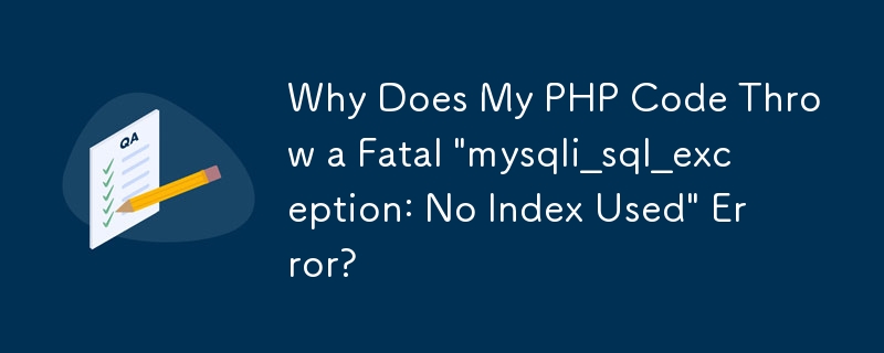 Why Does My Php Code Throw A Fatal Mysqlisqlexception No Index Used Error Mysql Tutorial