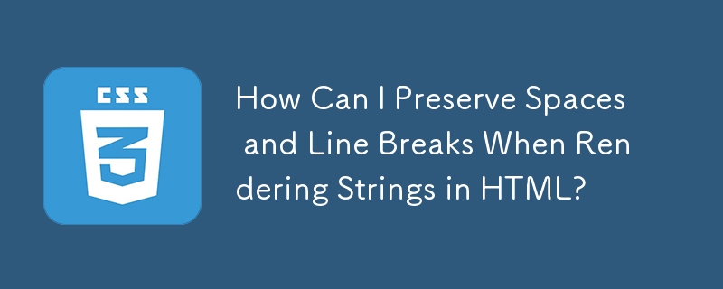 How Can I Preserve Spaces and Line Breaks When Rendering Strings in HTML?-CSS Tutorial-php.cn