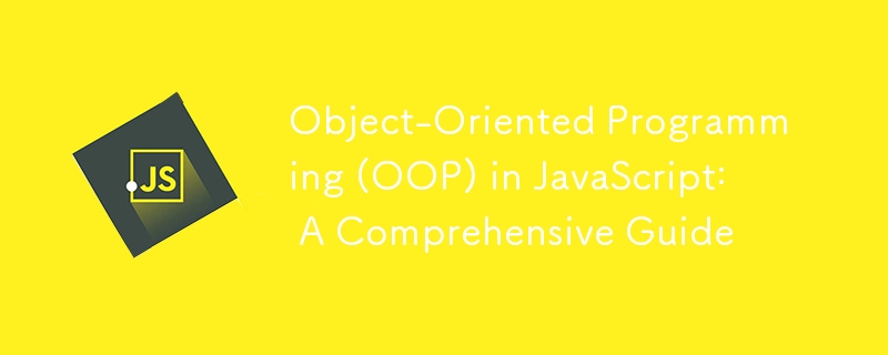 Object Oriented Programming Oop In Javascript A Comprehensive Guide Js Tutorial Phpcn