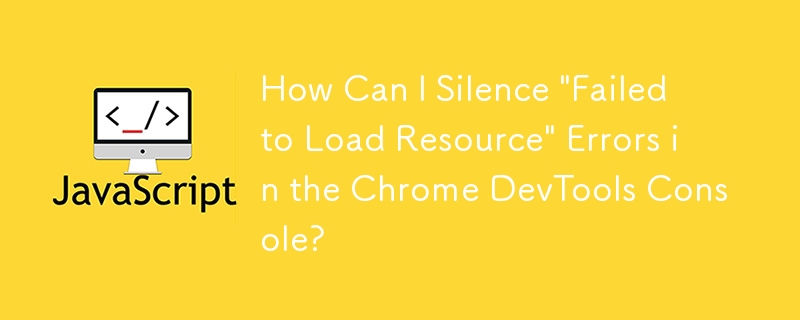 How Can I Silence 'Failed to Load Resource' Errors in the Chrome DevTools Console?-JS Tutorial ...