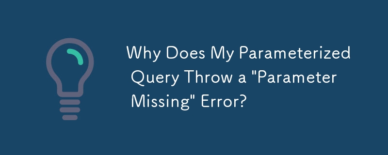 Why Does My Parameterized Query Throw a 'Parameter Missing' Error ...