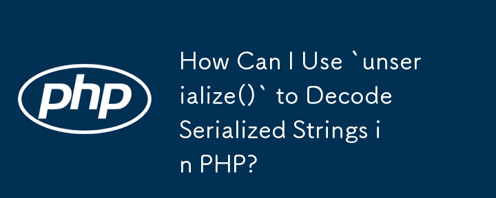 How Can I Use `unserialize` To Decode Serialized Strings In Php Php Tutorial Phpcn