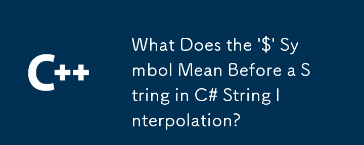What Does the '$' Symbol Mean Before a String in C# String Interpolation?-C++-php.cn