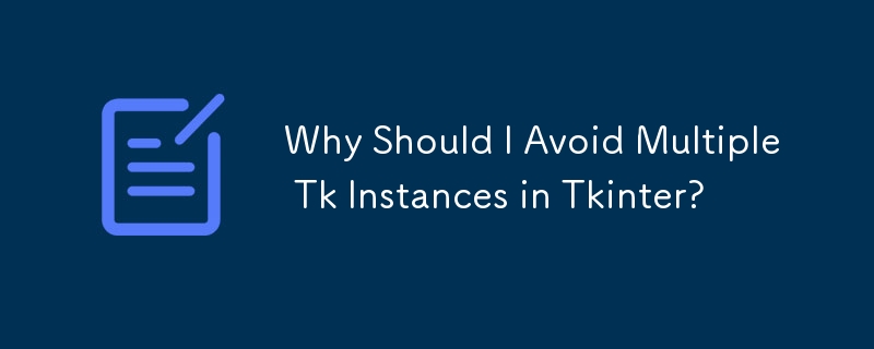 Why Should I Avoid Multiple Tk Instances in Tkinter?-Python Tutorial-php.cn