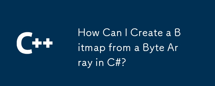 How Can I Create a Bitmap from a Byte Array in C#?-C++-php.cn
