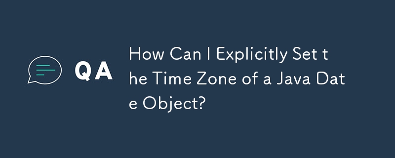 How Can I Explicitly Set the Time Zone of a Java Date Object?-javaTutorial-php.cn