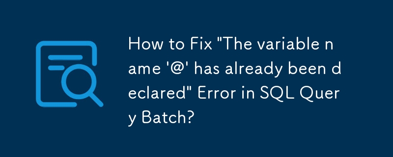 How to Fix 'The variable name '@' has already been declared' Error in SQL Query Batch?-Mysql ...