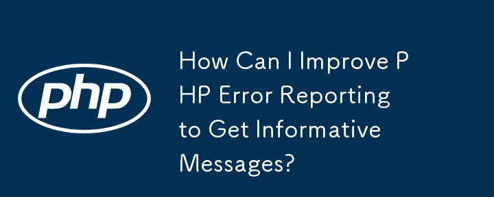How Can I Improve PHP Error Reporting to Get Informative Messages?-PHP ...