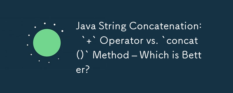 Java String Concatenation ` ` Operator Vs `concat` Method Which Is Better Javatutorial Phpcn