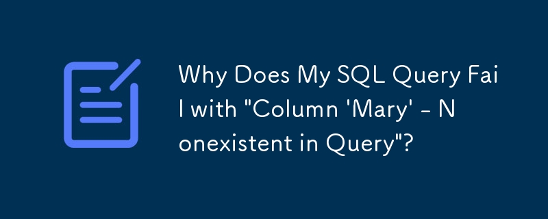 Why Does My Sql Query Fail With Column Mary Nonexistent In Query Mysql Tutorial Phpcn