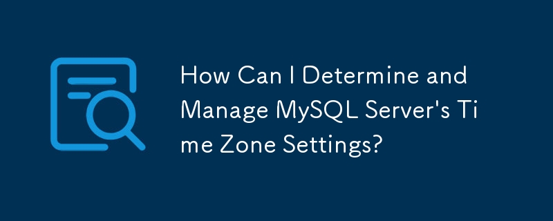 How Can I Determine and Manage MySQL Server's Time Zone Settings?-Mysql ... How Can I Determine and Manage MySQL Server's Time Zone Settings?-Mysql ...