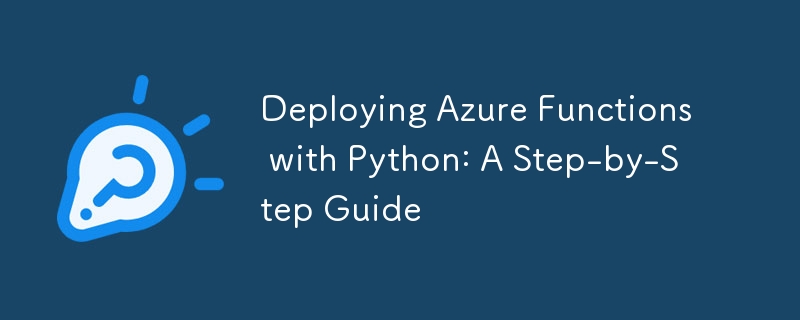 使用 Python 部署 Azure Functions：逐步指南-Python教學-PHP中文網