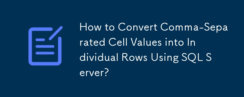 如何使用 SQL Server 將逗號分隔的儲存格值轉換為單獨的行？-mysql教程-PHP中文網