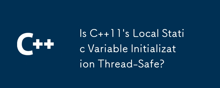 Is C 11's Local Static Variable Initialization Thread-Safe?-C++-php.cn