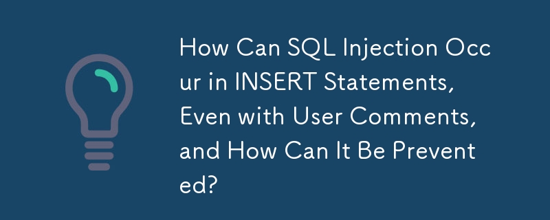 How Can SQL Injection Occur in INSERT Statements, Even with User Comments, and How Can It Be ...
