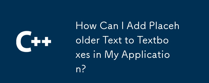 How Can I Add Placeholder Text to Textboxes in My Application?-C++-php.cn